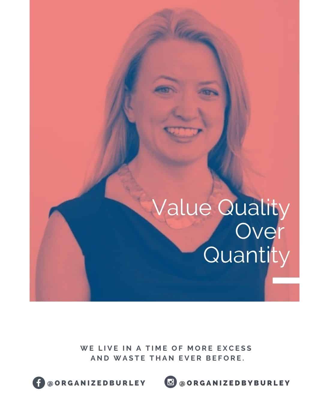 Value Quality Over Quantity - Organized by Burley